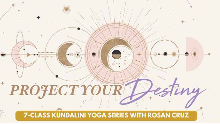 "Project Your Destiny" 7-Class Kundalini Yoga Series to Empower Your Life Path